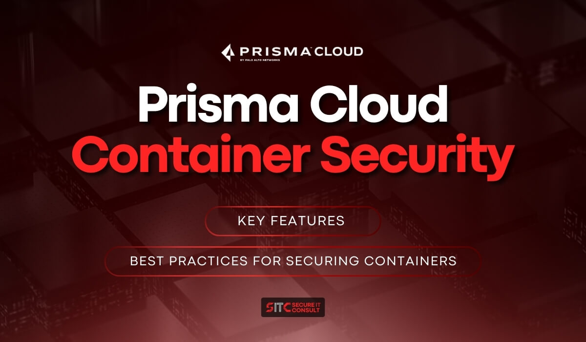Prisma Cloud Container Security: Key Features and Best Practices for Securing Containers ...