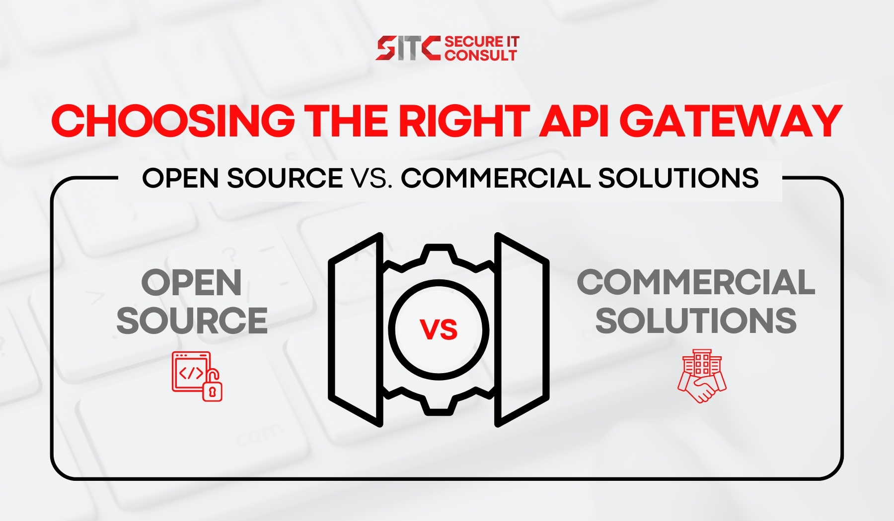 Choosing the Right API Gateway: Open Source vs. Commercial Solutions ...