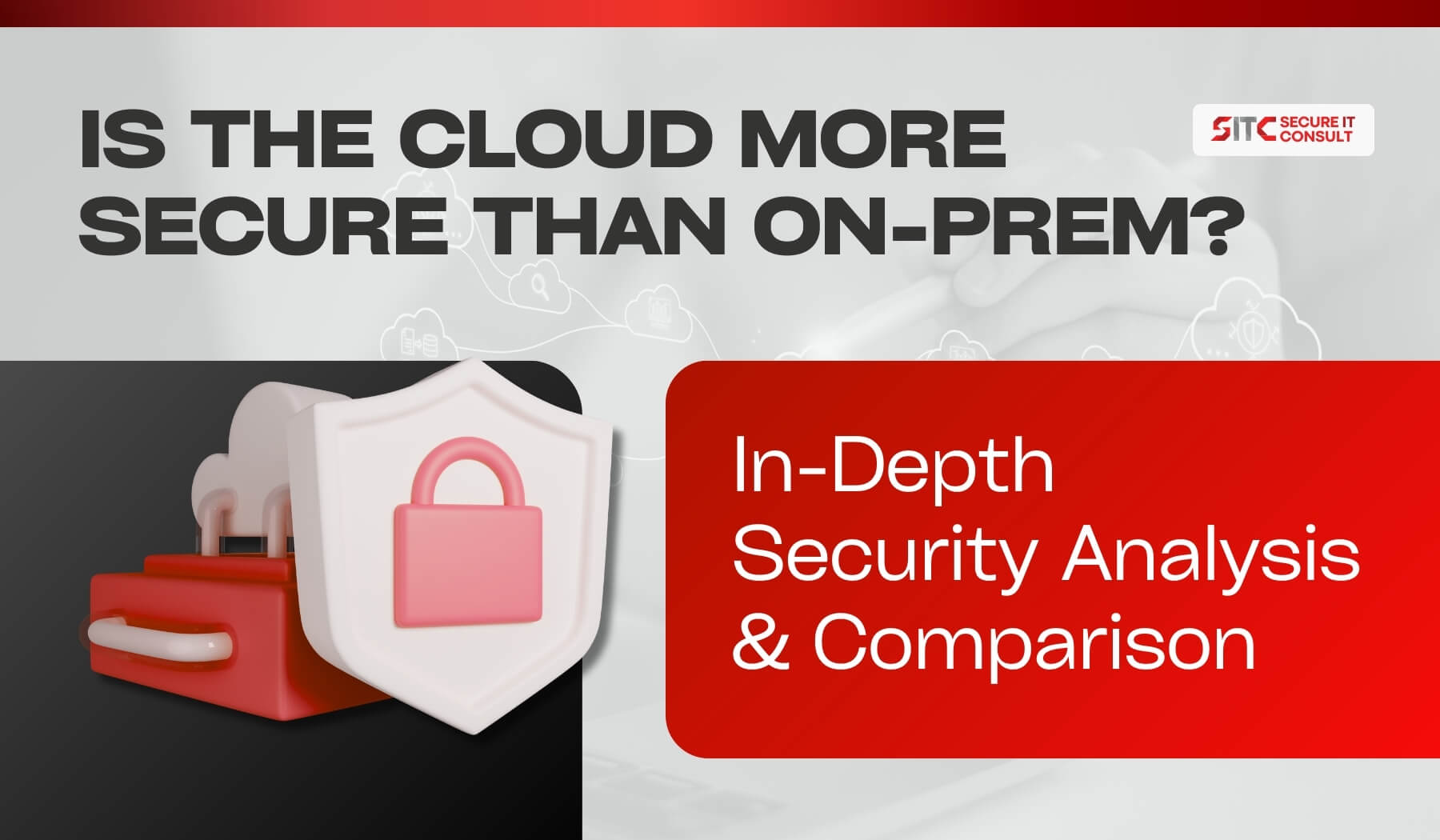 Is the Cloud More Secure Than On-Prem? In-Depth Security Analysis & Comparison - Secure IT Consult